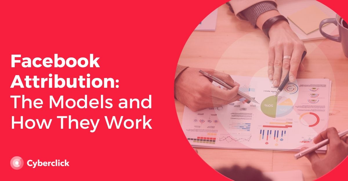 Facebook Attribution: The Models and How They Work